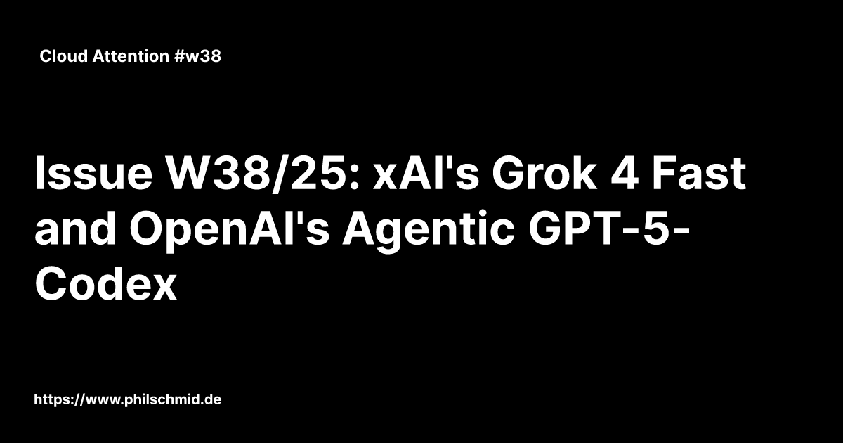 Issue W38/25: xAI's Grok 4 Fast and OpenAI's Agentic GPT-5-Codex