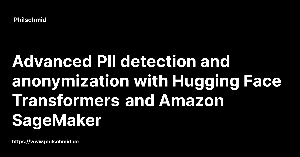 Advanced PII detection and anonymization with Hugging Face Transformers and Amazon SageMaker