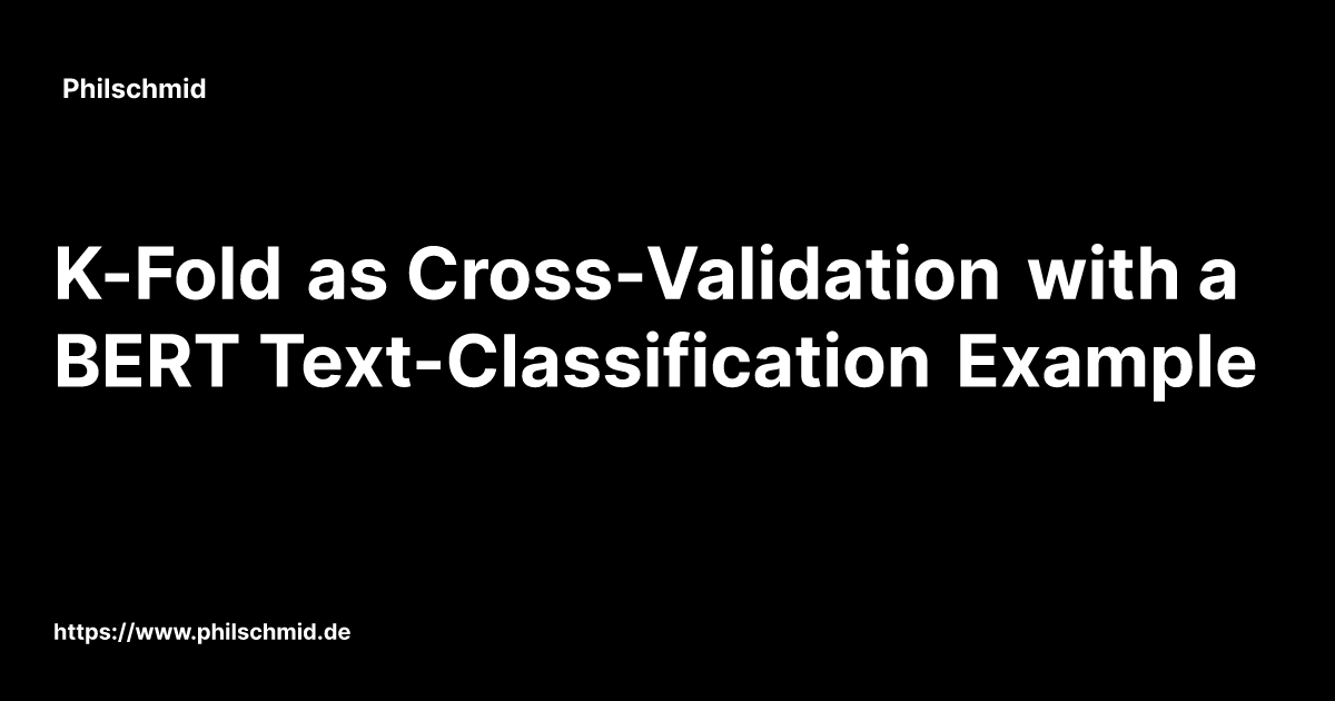 K-Fold as Cross-Validation with a BERT Text-Classification Example