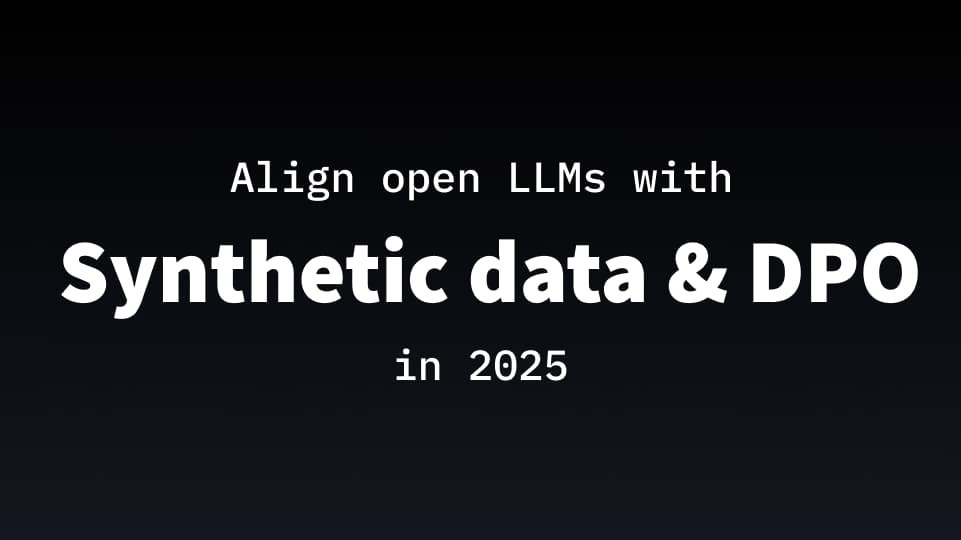 How to align open LLMs in 2025 with DPO & and synthetic data