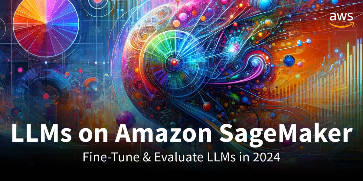 Fine-Tune & Evaluate LLMs in 2024 with Amazon SageMaker